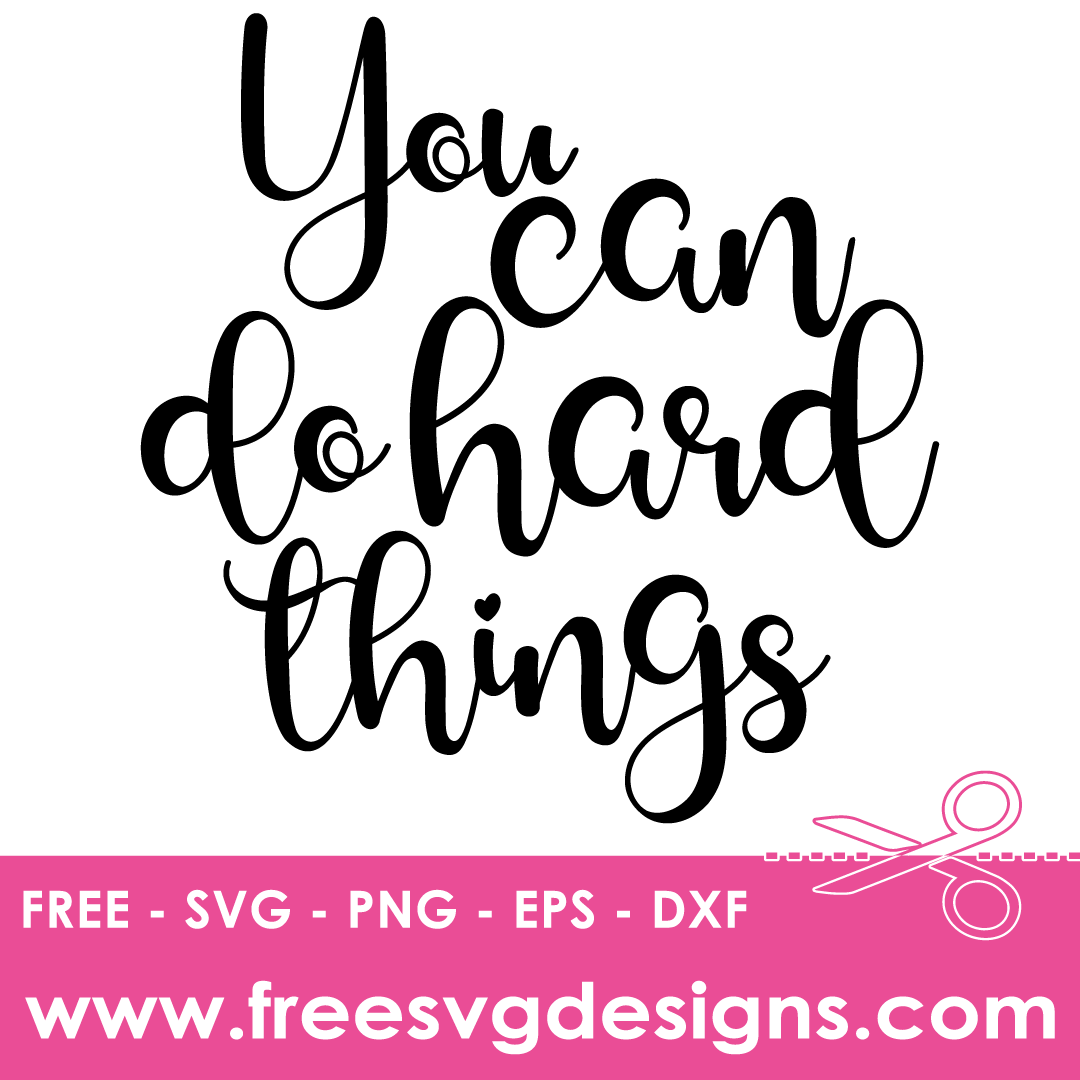 You Can Do Hard Things Positive Quote SVG | freesvgdesigns.com